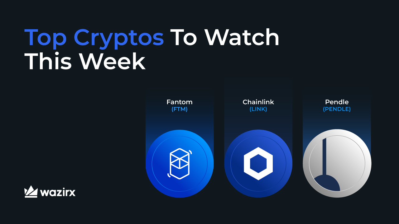 Top Cryptos to Watch This Week: FTM, LINK, PENDLE