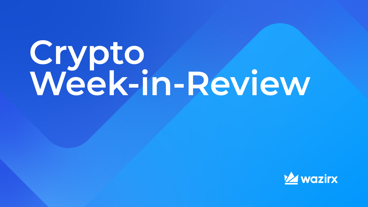 Crypto Week-in-Review - WazirX News: Latest Crypto, Bitcoin, Ethereum ...